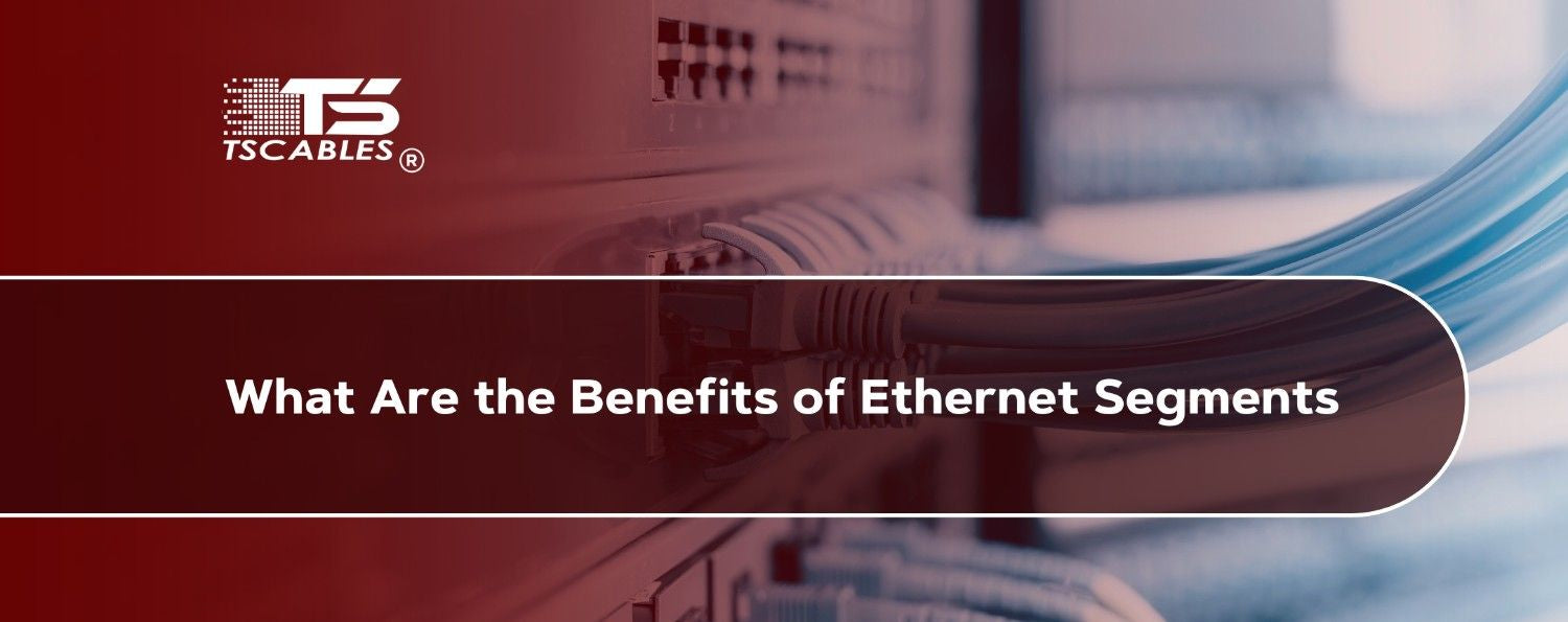 What Are the Benefits of Ethernet Segments? – TURNSTONE CABLES