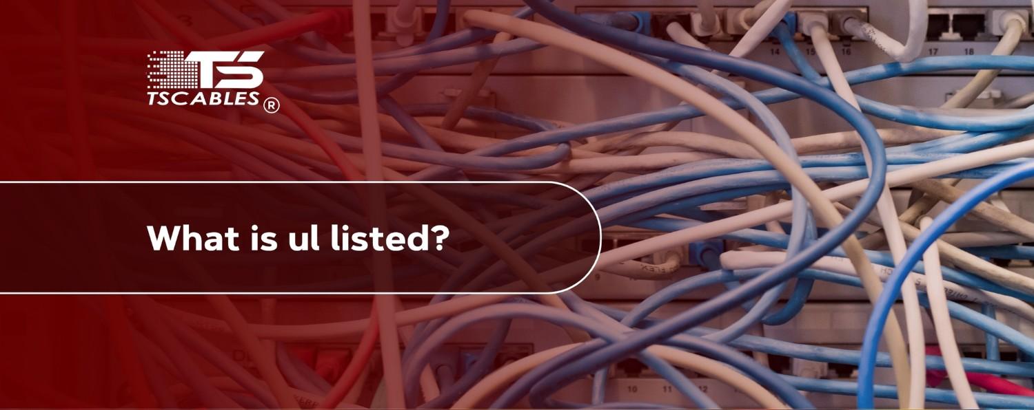 All You Need to Know About: What is UL Listed? – TURNSTONE CABLES