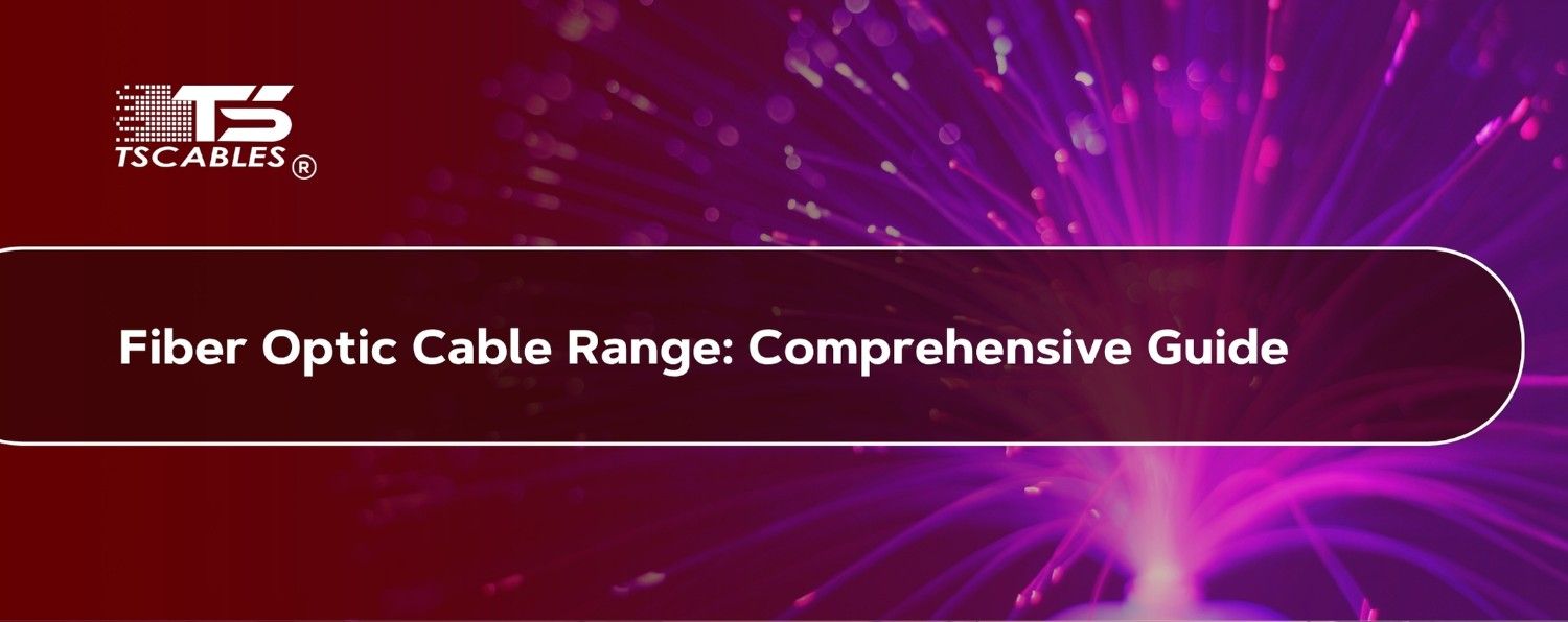 Fiber Optic Cable Range: Comprehensive Guide – TURNSTONE CABLES