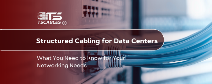 Structured Cabling for Data Centers: What You Need to Know for Your Ne – TURNSTONE CABLES
