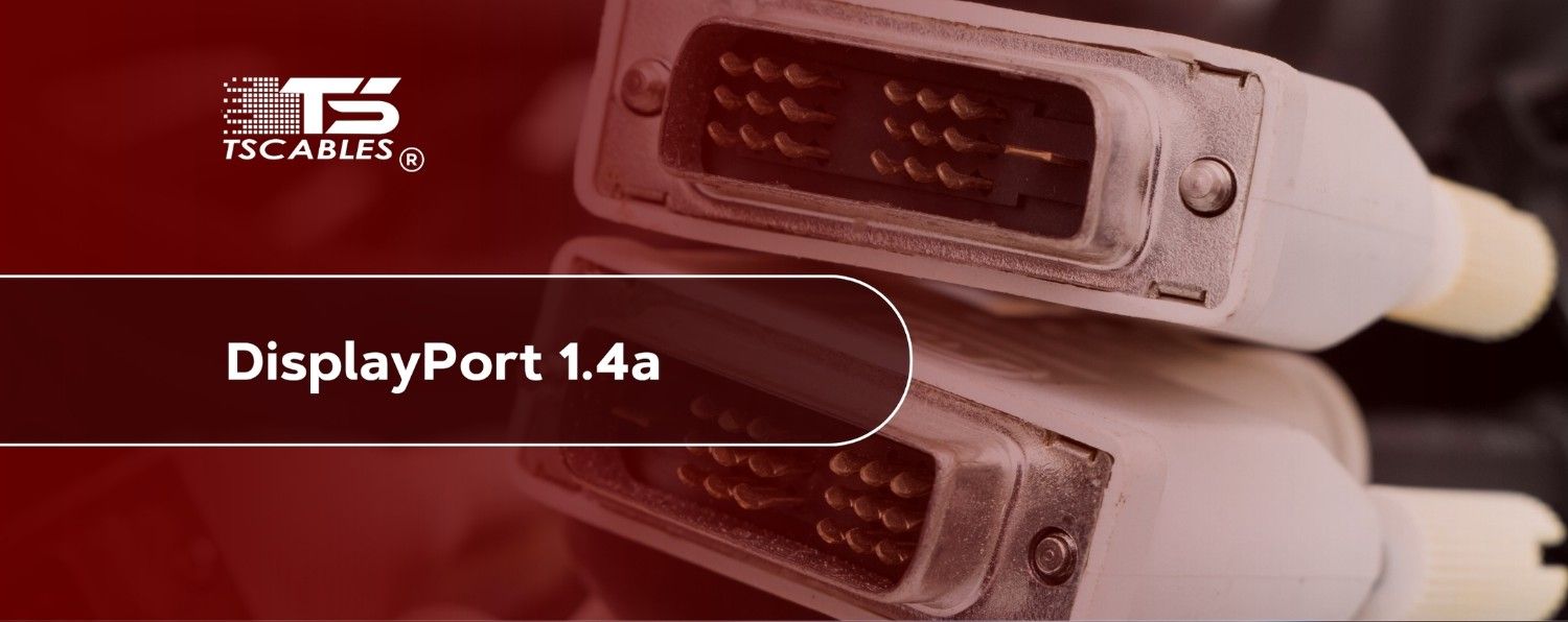 DisplayPort 1.4a: What Does It Entail? – TURNSTONE CABLES