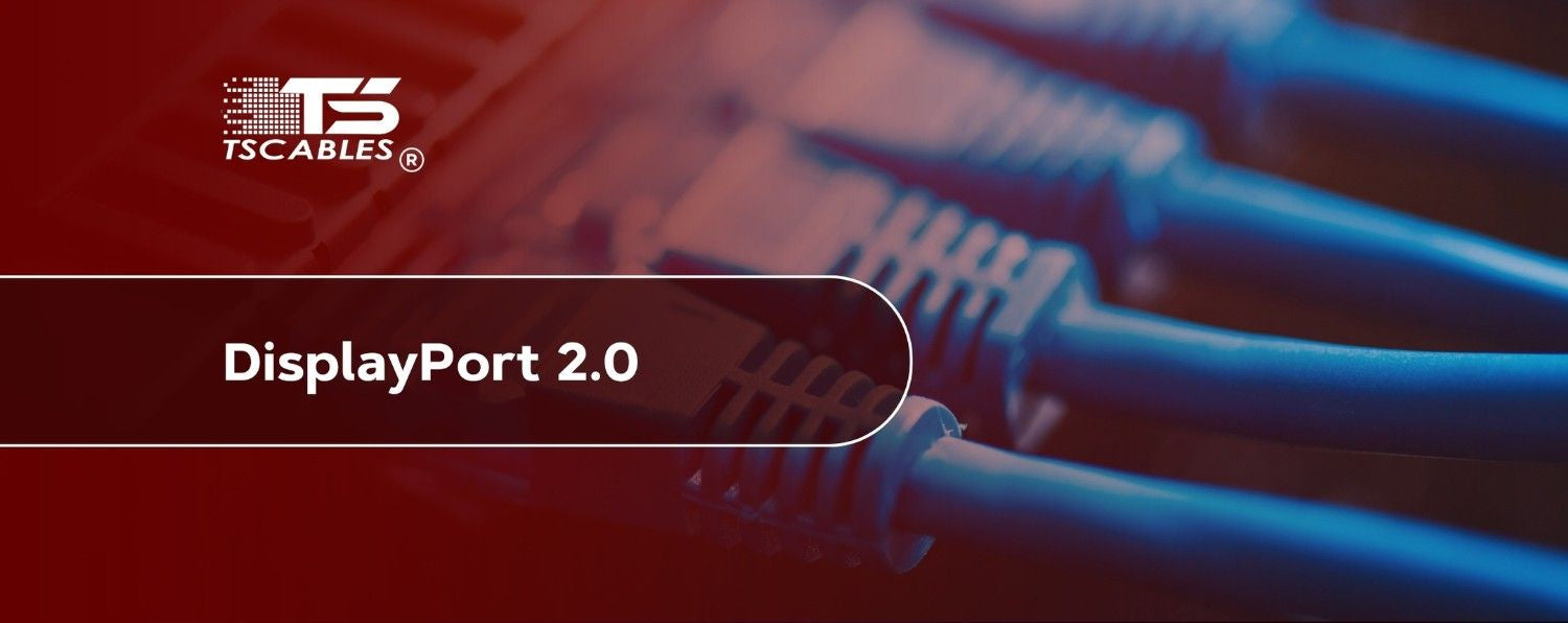 DisplayPort 2.0: Everything You Need to Know – TURNSTONE CABLES