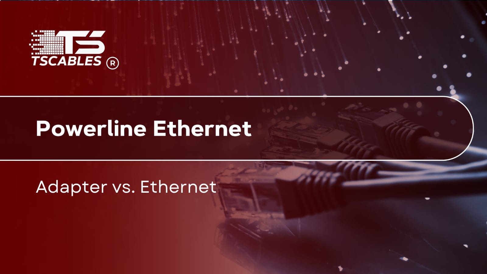Powerline Ethernet Adapter vs. Ethernet – TURNSTONE CABLES